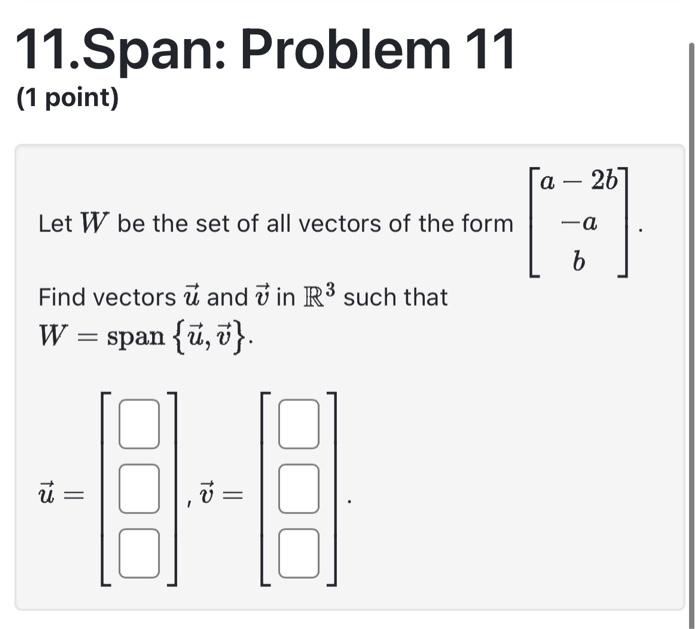 Solved 11.Span: Problem 11 (1 point) Let W be the set of all | Chegg.com Solved 11.Span: Problem 11 (1 point) Let W be the set of all | Chegg.com