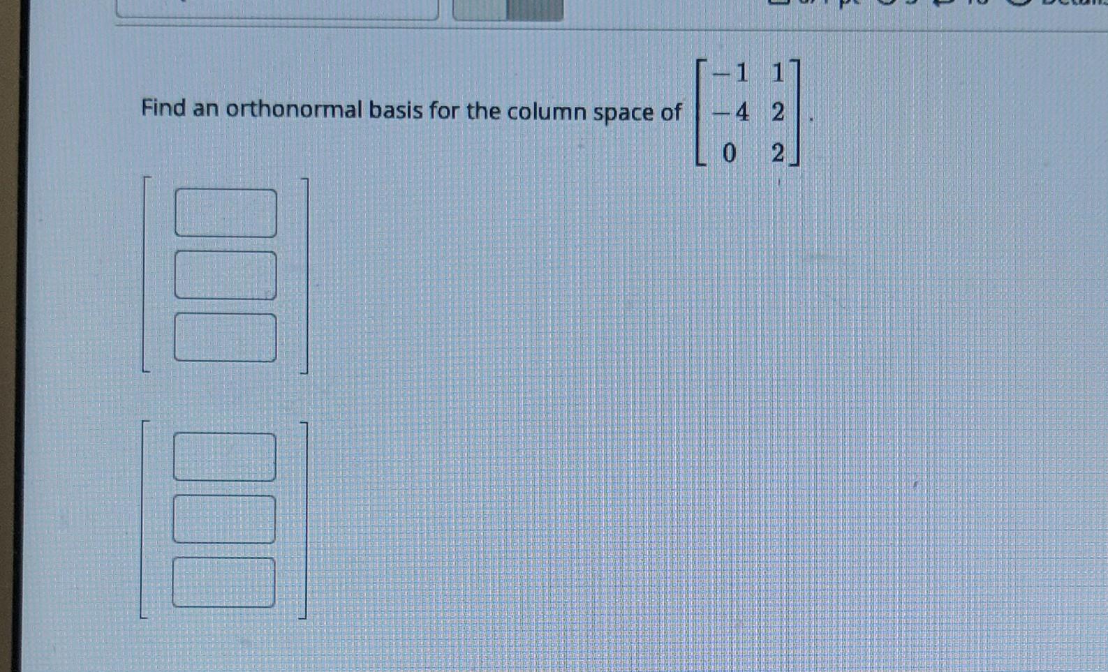 Solved Find an orthonormal basis for the column space of | Chegg.com