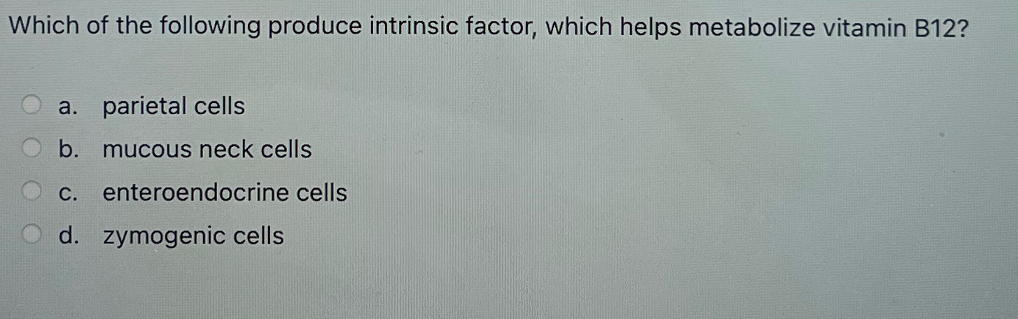 Solved Which of the following produce intrinsic factor, | Chegg.com