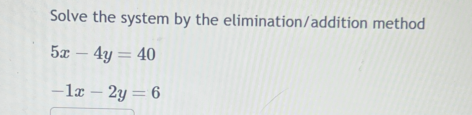 Solved Solve the system by the elimination/addition | Chegg.com
