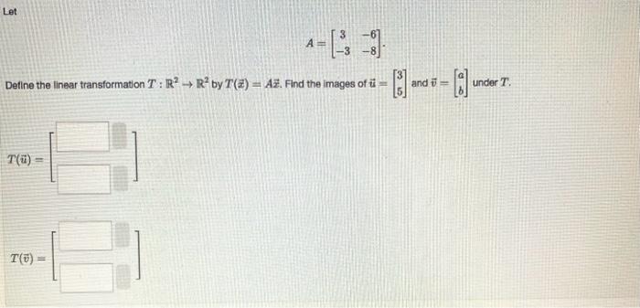 Solved A=[3−3−6−8] Detline the linear transformation T:R2→R2 | Chegg.com
