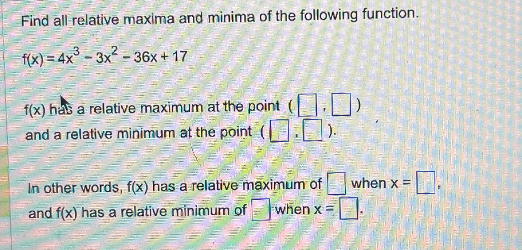 Solved Find all relative maxima and minima of the following | Chegg.com