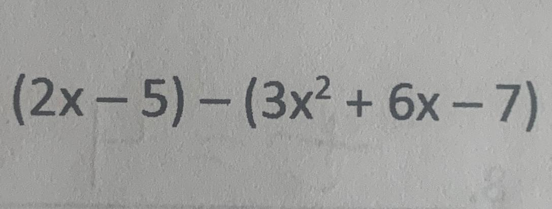 Solved (2x-5)-(3x2+6x-7) | Chegg.com