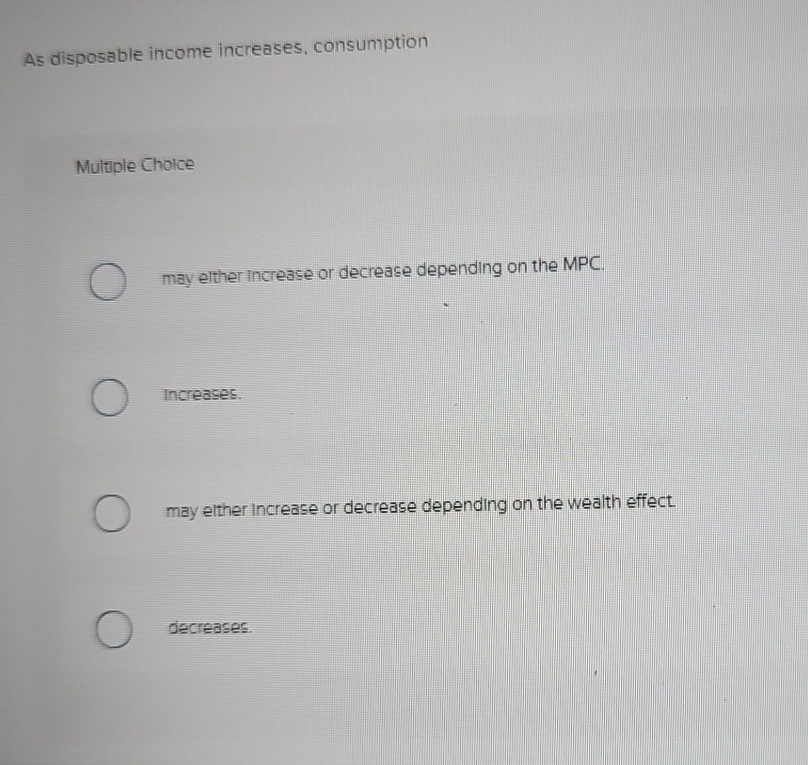 Solved As disposable income increases, consumptionMultiple | Chegg.com