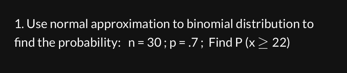 Solved Use Normal Approximation To Binomial Distribution To