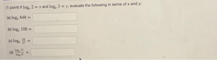 Solved (1 point) If logb2=x and logb3=y, evaluate the | Chegg.com