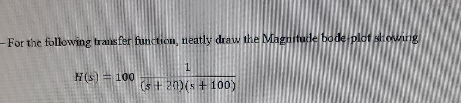 Solved - For the following transfer function, neatly draw | Chegg.com