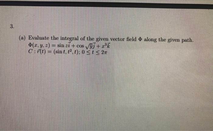 Solved (a) Evaluate the integral of the given vector field Φ | Chegg.com Solved (a) Evaluate the integral of the given vector field Φ | Chegg.com