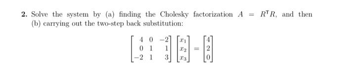 Solved 2. Solve the system by (a) finding the Cholesky | Chegg.com