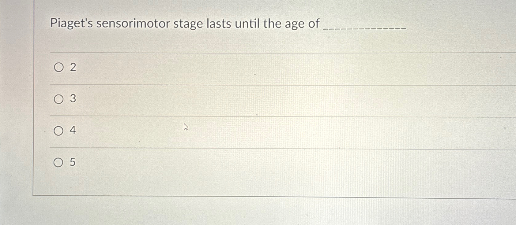 Solved Piaget's sensorimotor stage lasts until the age | Chegg.com