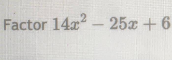 Solved Factor 14x2−25x+6 | Chegg.com