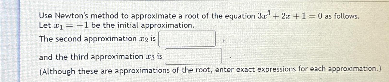 Solved Use Newtons Method To Approximate A Root Of The