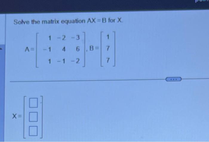 Solved Solve the matrix equation AX=B for X. | Chegg.com