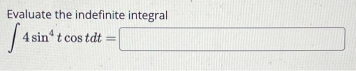 Solved Evaluate the indefinite integral ∫4sin4tcostdt= | Chegg.com