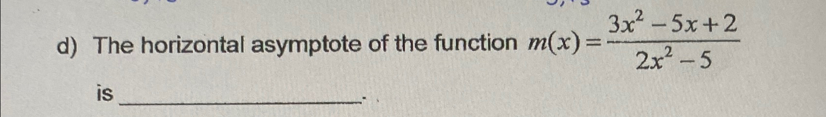 Solved d) ﻿The horizontal asymptote of the function | Chegg.com