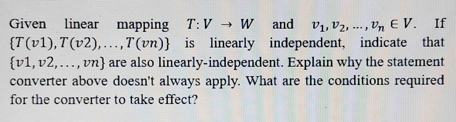Solved Given linear mapping T:V→W ﻿and v1,v2,dots,vninV. If | Chegg.com