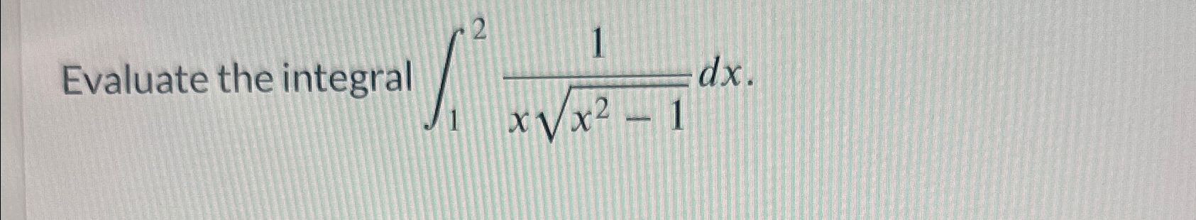 Solved Evaluate the integral ∫121xx2-12dx | Chegg.com