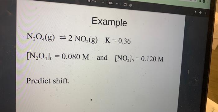 Solved Example N2O4( g)⇌2NO2( g)K=0.36[ N2O4]0=0.080M and | Chegg.com