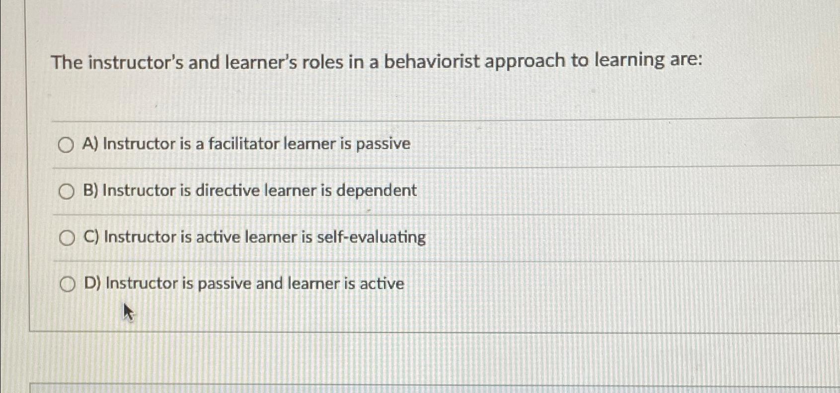 Solved The instructor's and learner's roles in a behaviorist | Chegg.com