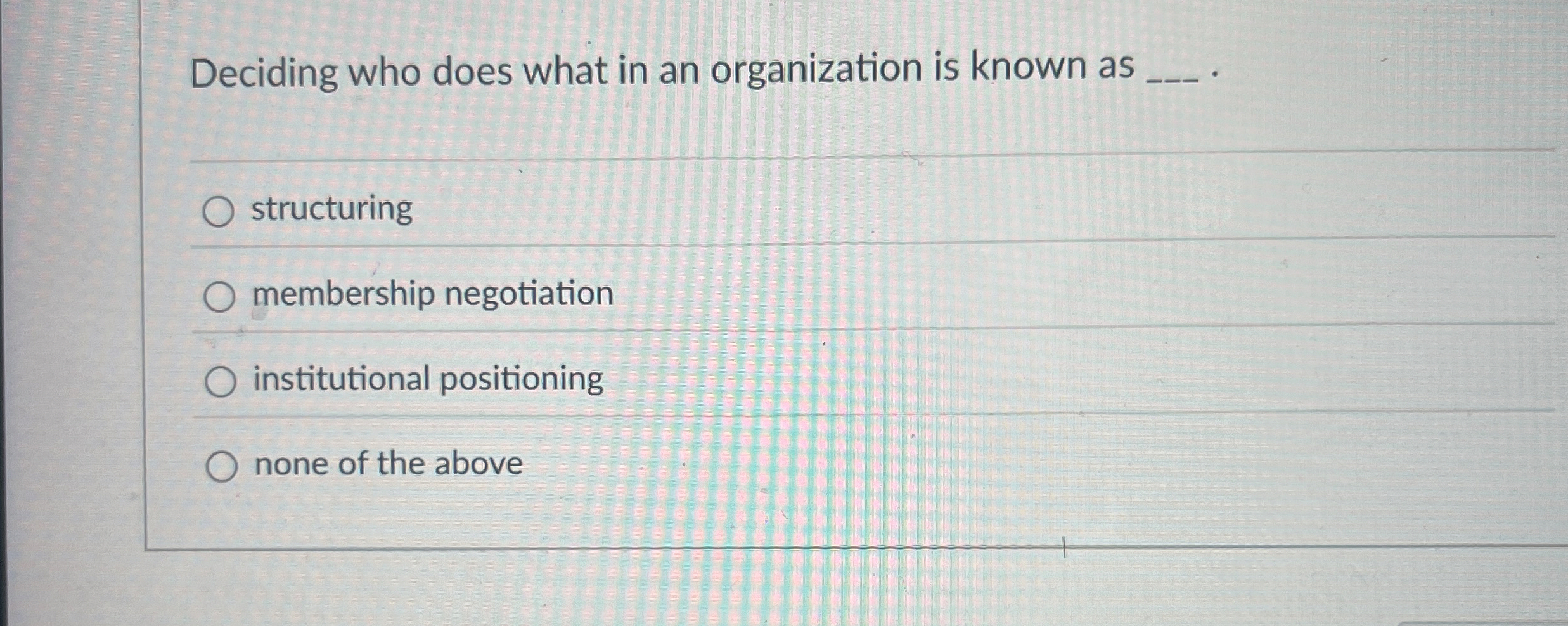 Solved Deciding who does what in an organization is known | Chegg.com