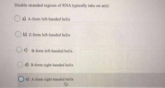 Solved Double stranded regions of RNA typically take on | Chegg.com