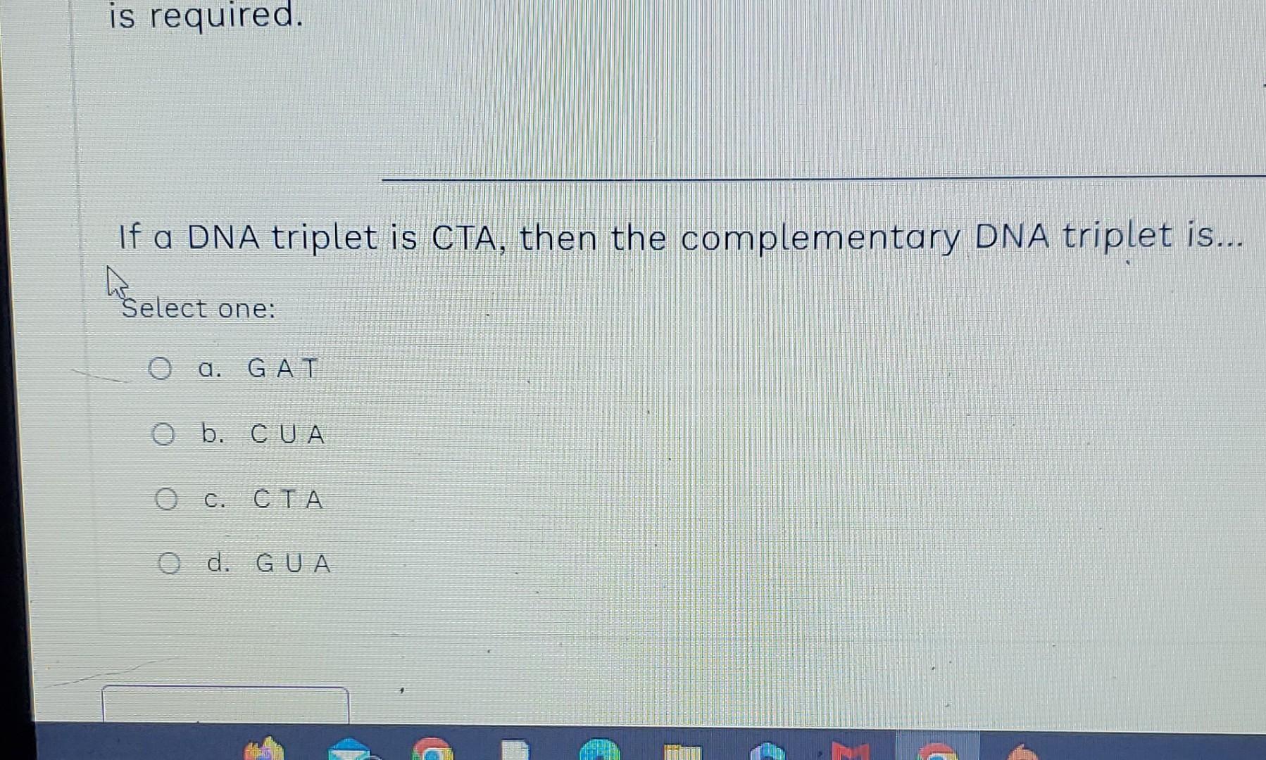Solved is required. If a DNA triplet is CTA, then the | Chegg.com