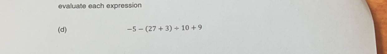 Solved evaluate each expression(d)-5-(27+3)÷10+9 | Chegg.com