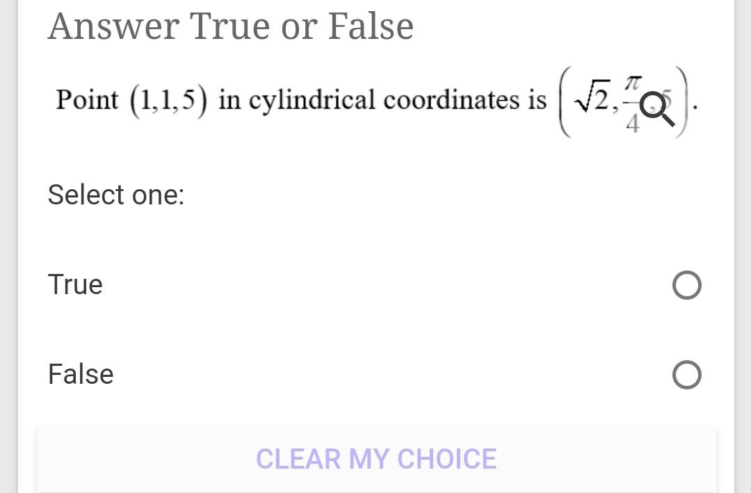 Solved Answer True or False Point (1,1,5) in cylindrical | Chegg.com