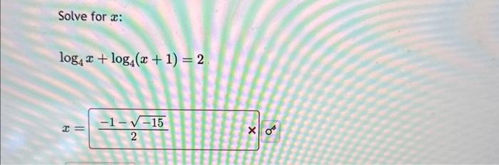 Solved Solve for x : log4x+log4(x+1)=2 | Chegg.com