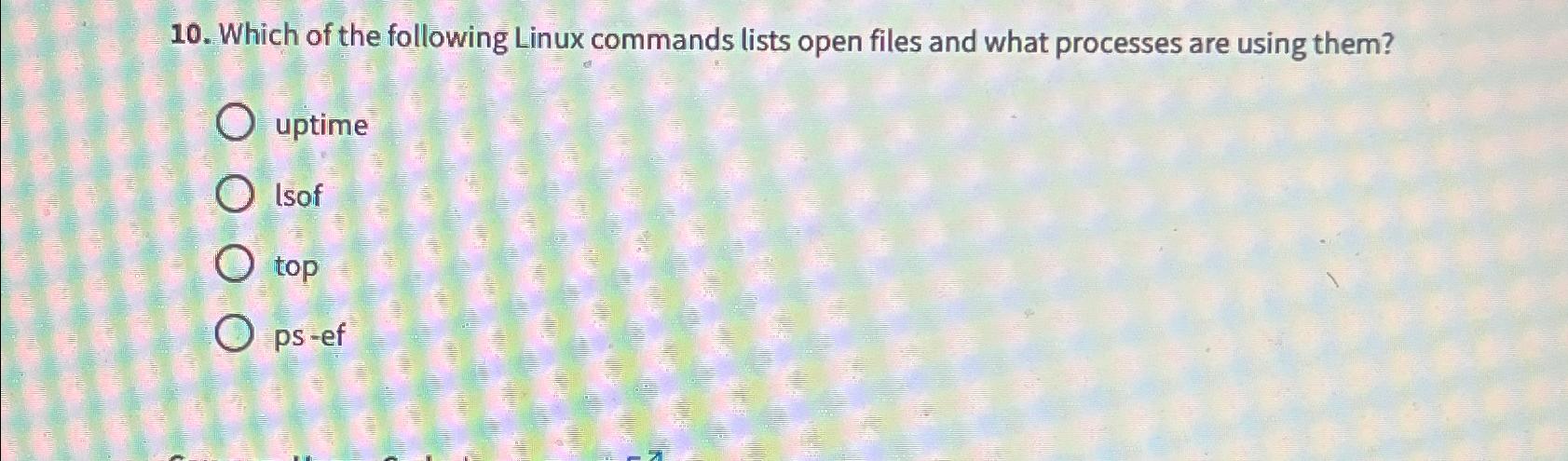 Solved Which of the following Linux commands lists open | Chegg.com