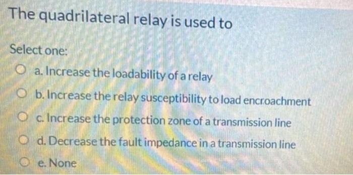 Solved The quadrilateral relay is used to Select one: O a. | Chegg.com