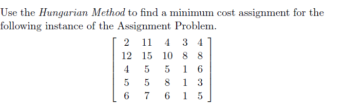 Solved Use the Hungarian Method to find a minimum cost | Chegg.com