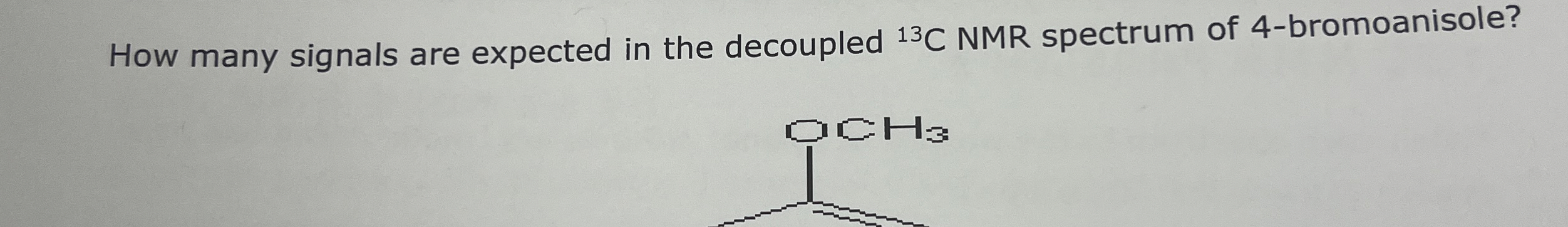 Solved How many signals are expected in the decoupled ?13C | Chegg.com