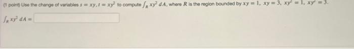 Solved (I point) Use the change of variabies s=xy,t=xy2 to | Chegg.com