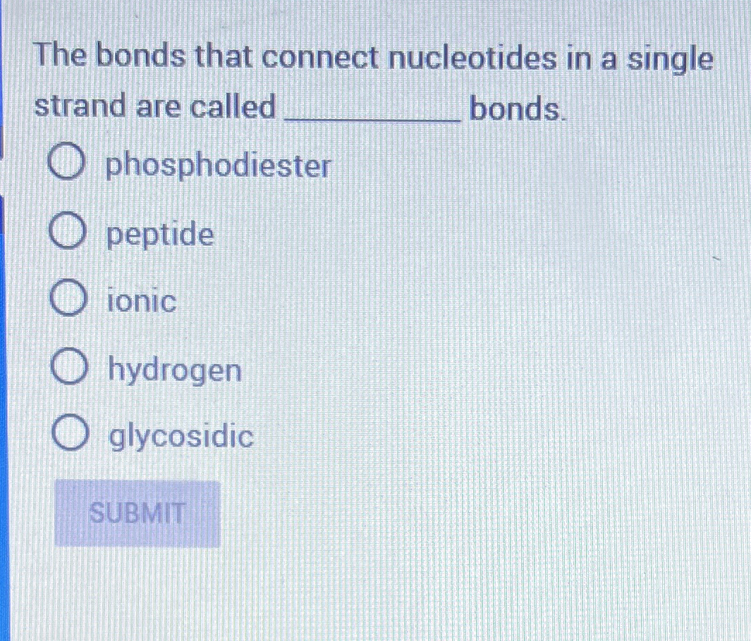 Solved The bonds that connect nucleotides in a single strand | Chegg.com