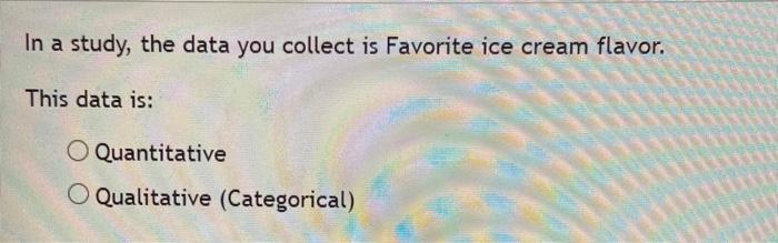 Solved In a study, the data you collect is Favorite ice | Chegg.com