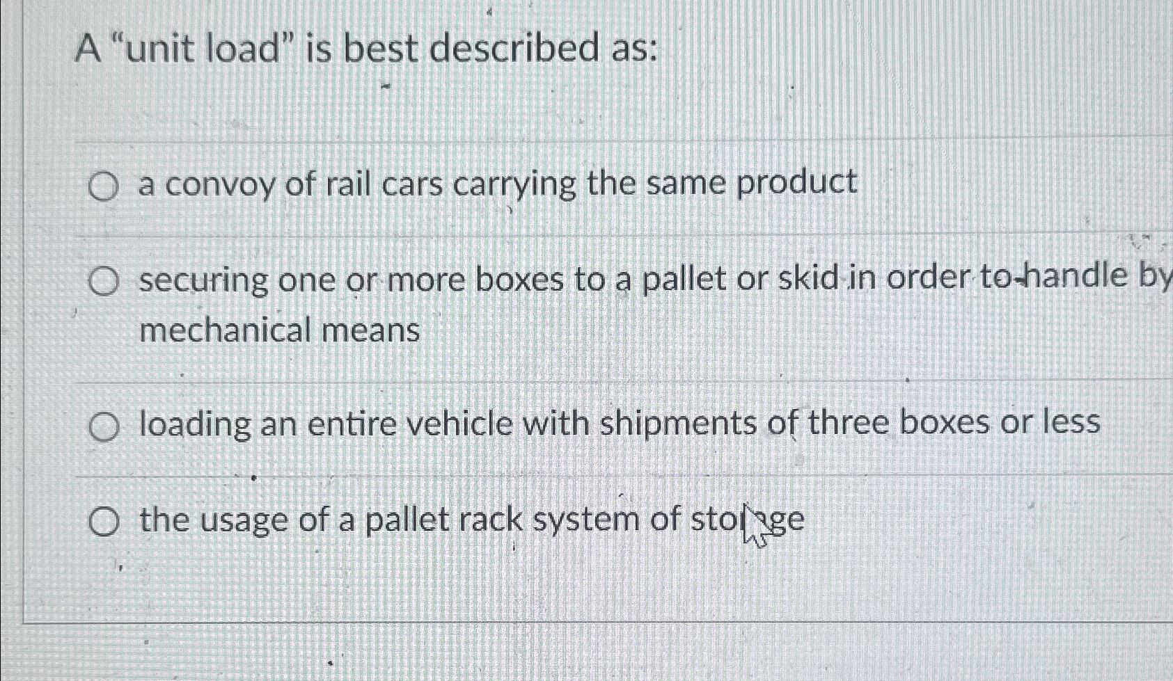 Solved A "unit load" is best described as:a convoy of rail | Chegg.com
