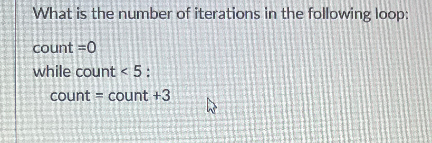 Solved What is the number of iterations in the following | Chegg.com