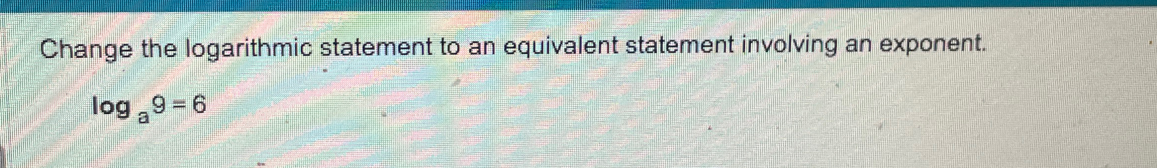 Solved Change the logarithmic statement to an equivalent | Chegg.com