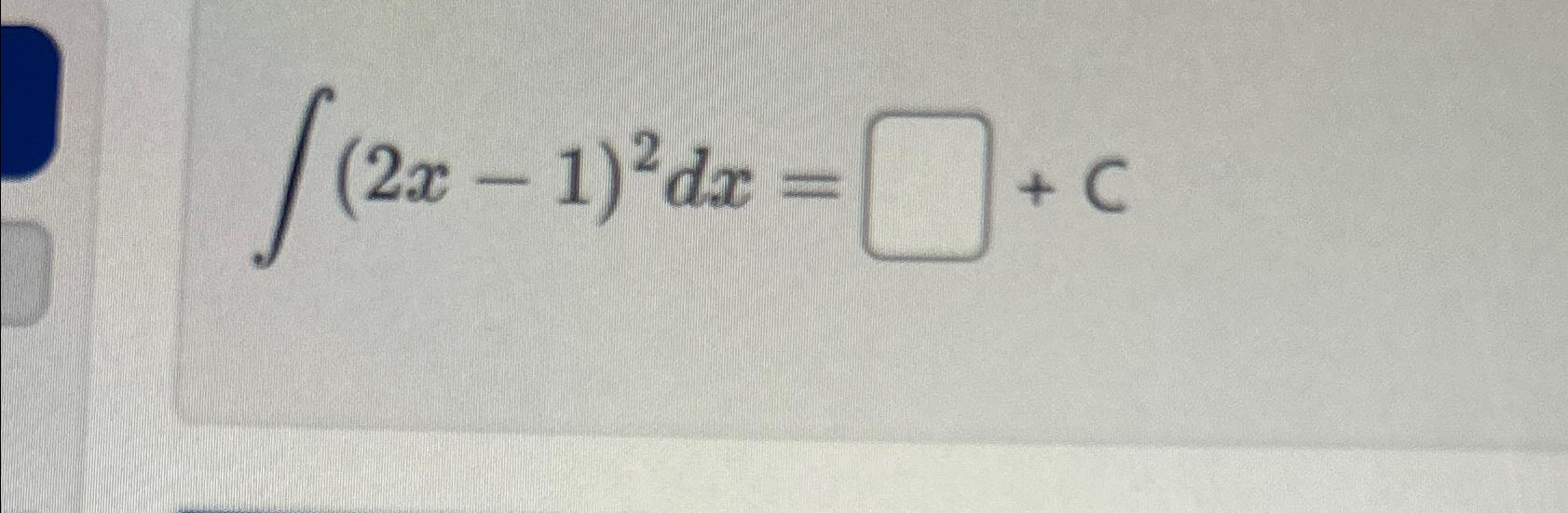 Solved ∫﻿﻿(2x-1)2dx= | Chegg.com
