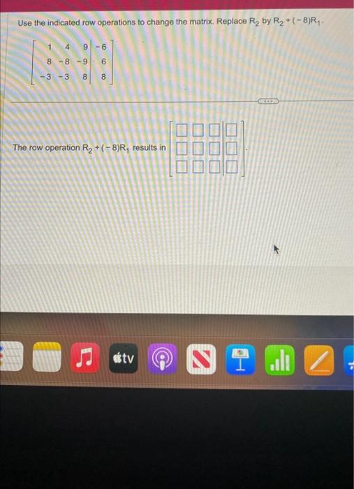 Solved Use the indicated row operations to change the | Chegg.com