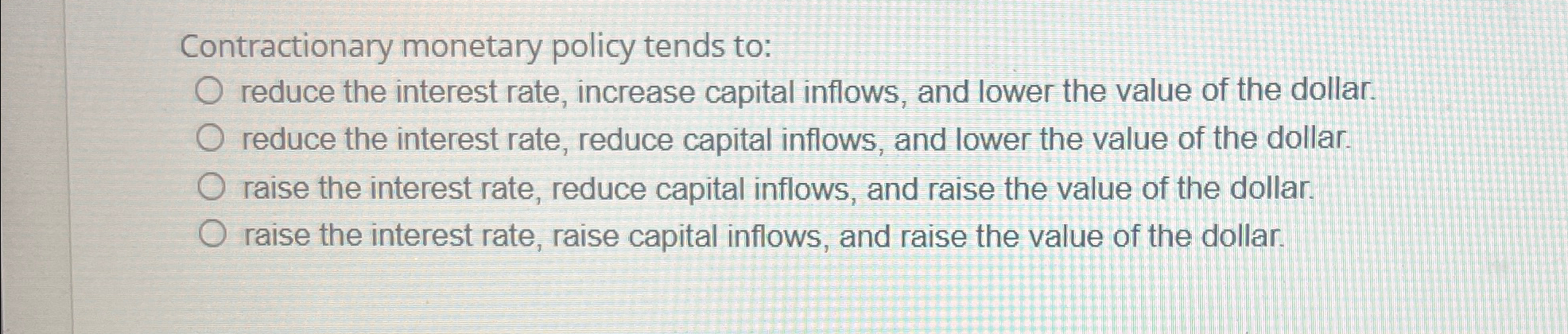 Solved Contractionary monetary policy tends to: ﻿reduce the | Chegg.com