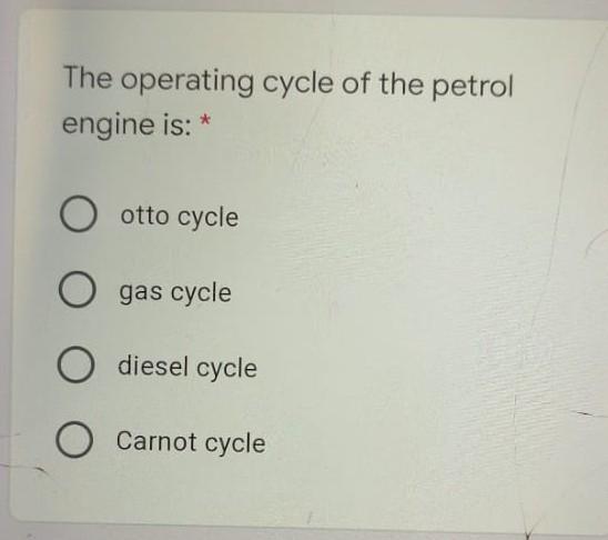Solved The operating cycle of the petrol engine is: * otto | Chegg.com