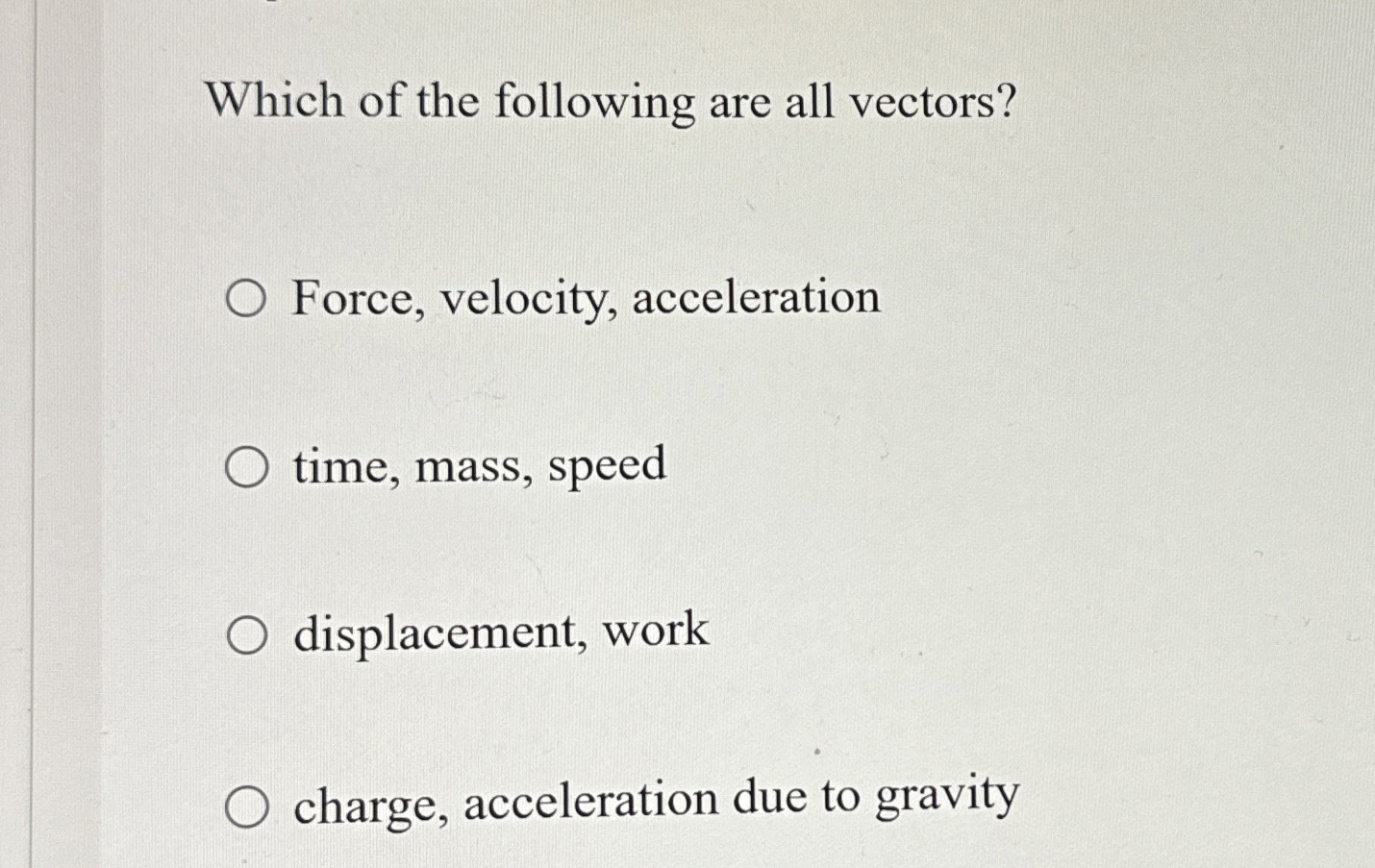 Solved Which of the following are all vectors?Force, | Chegg.com
