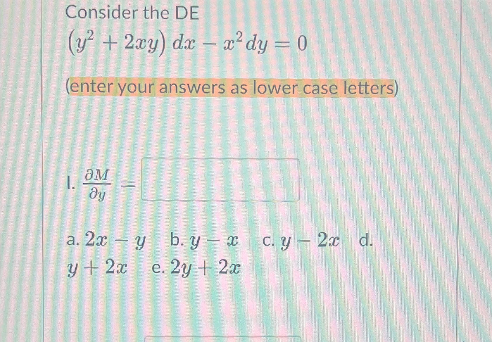 Solved Consider the DE(y2+2xy)dx-x2dy=0(enter your answers | Chegg.com