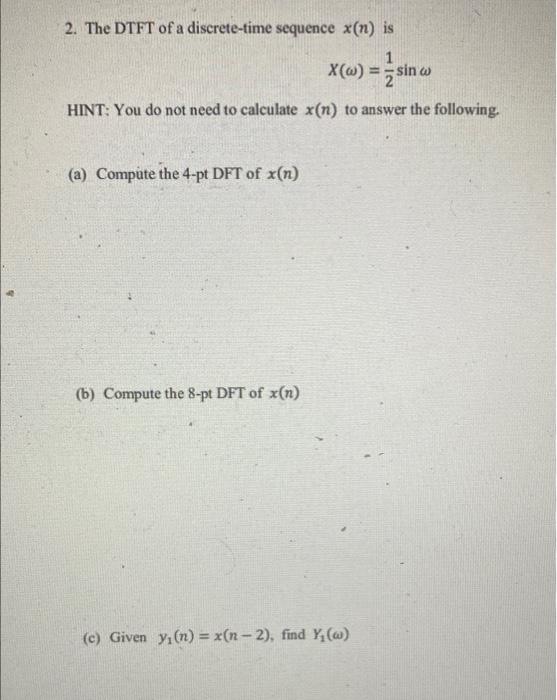 Solved 2. The DTFT of a discrete-time sequence x(n) is 1 | Chegg.com