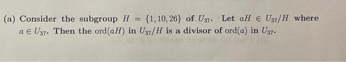 Solved (a) Consider the subgroup ( H={1,10,26} ) of ( U_{37} | Chegg.com