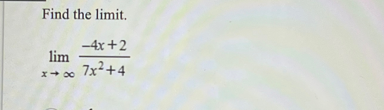 Solved Find the limit.limx→∞-4x+27x2+4 | Chegg.com