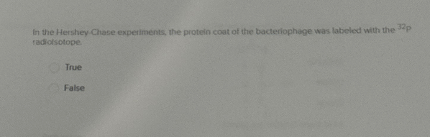Solved In the Hershey-Chase experiments, the protein coat of | Chegg.com