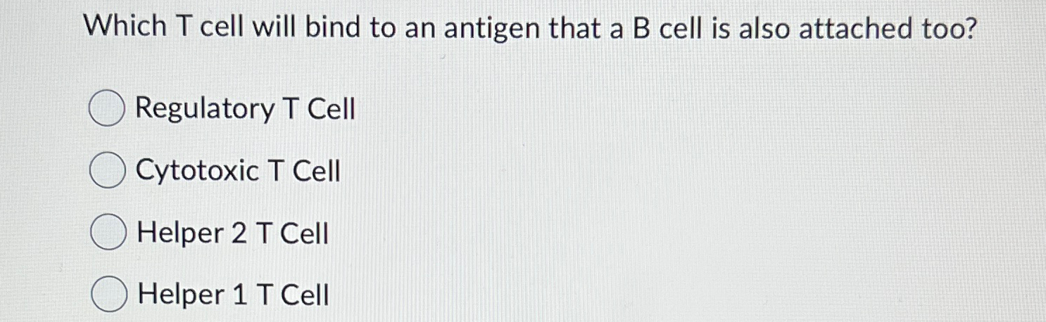 Solved Which T ﻿cell will bind to an antigen that a B cell | Chegg.com